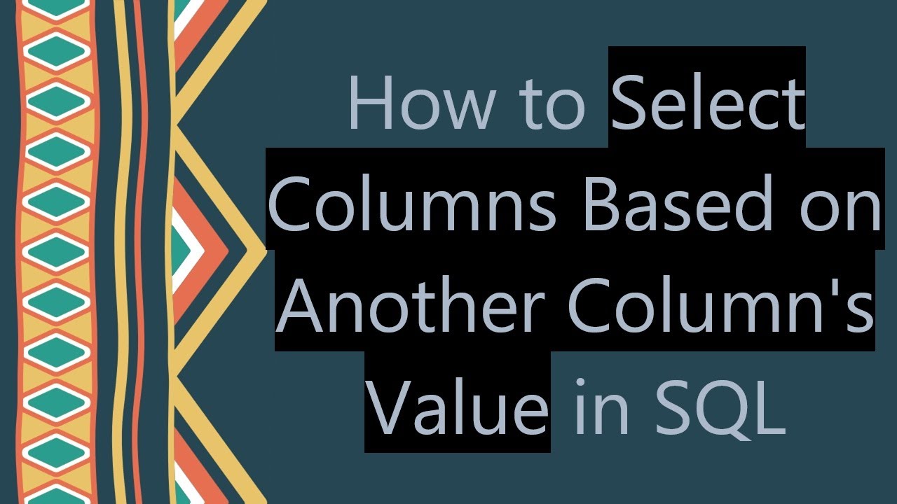 How to Select Columns Based on Another Column's Value in SQL