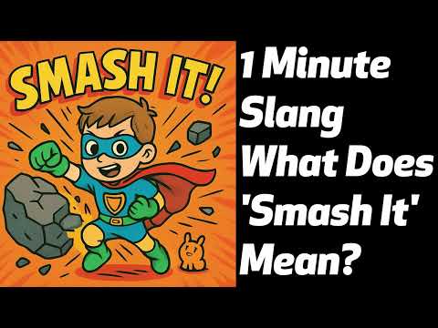 1 Minute Slang: What Does 'Smash It' Mean?