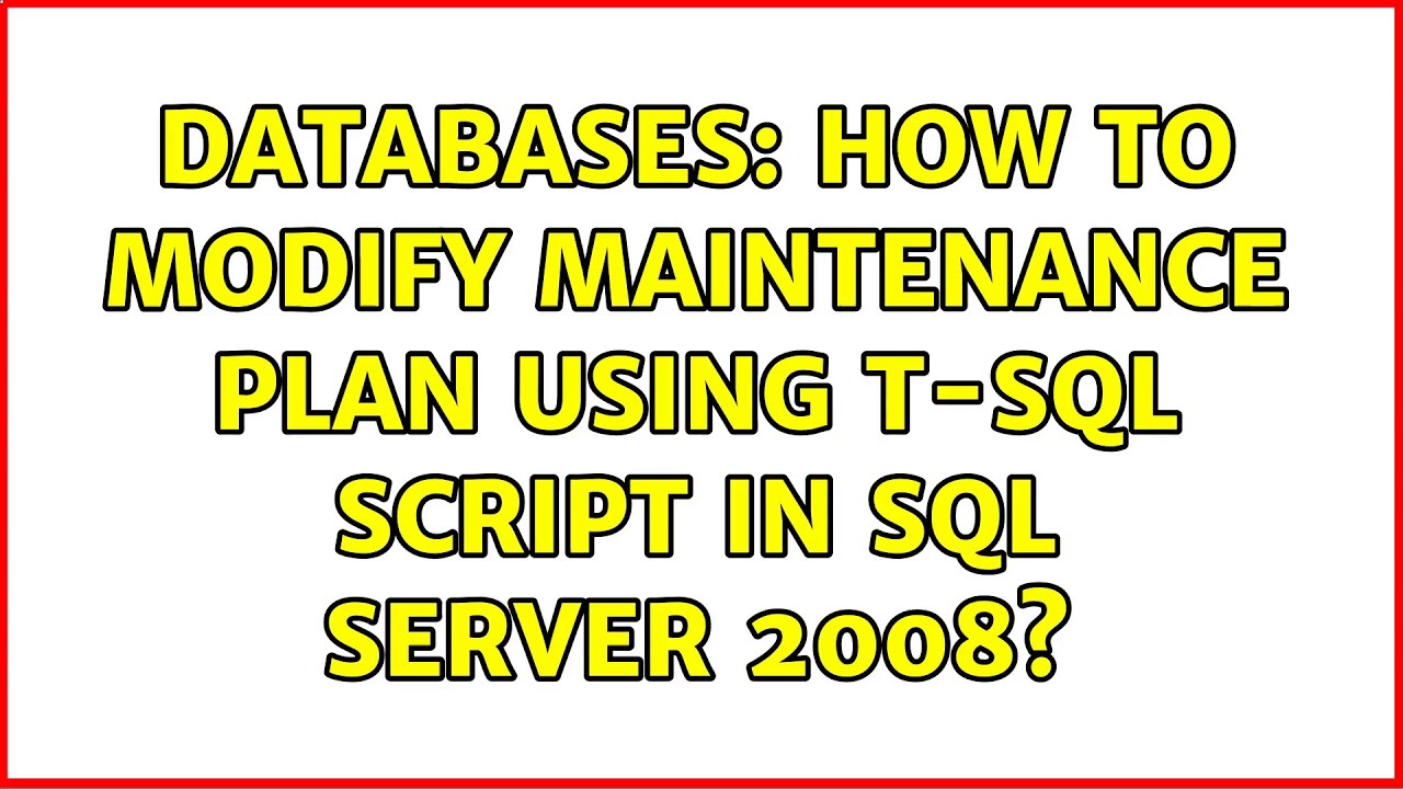 Databases: How to modify maintenance plan using T-SQL script in SQL Server 2008?