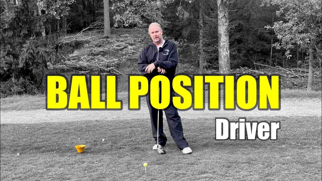 Ball position - Driver…