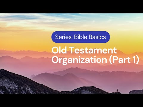 Bible Basics: Old Testament Organization (Part 1)