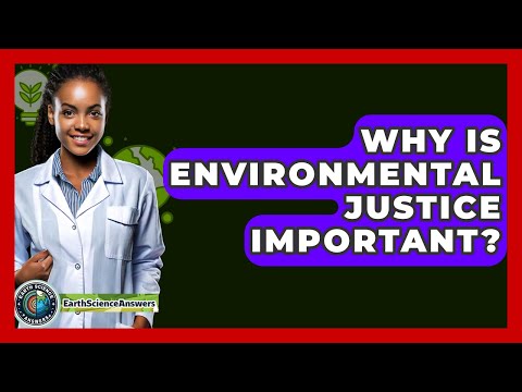 Why Is Environmental Justice Important? - Earth Science Answers