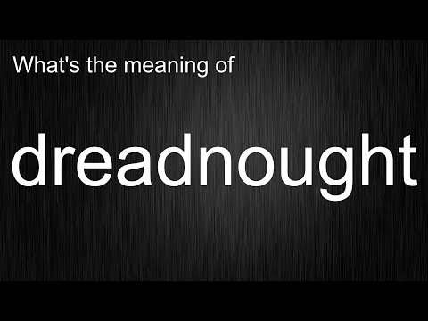 What's the meaning of "dreadnought", How to pronounce dreadnought?