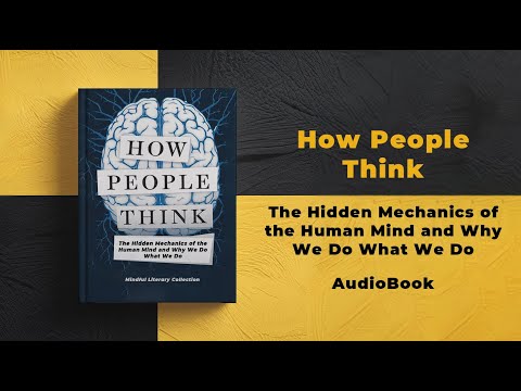 How People Think — The Hidden Patterns Driving Human Behavior | Full Audiobook