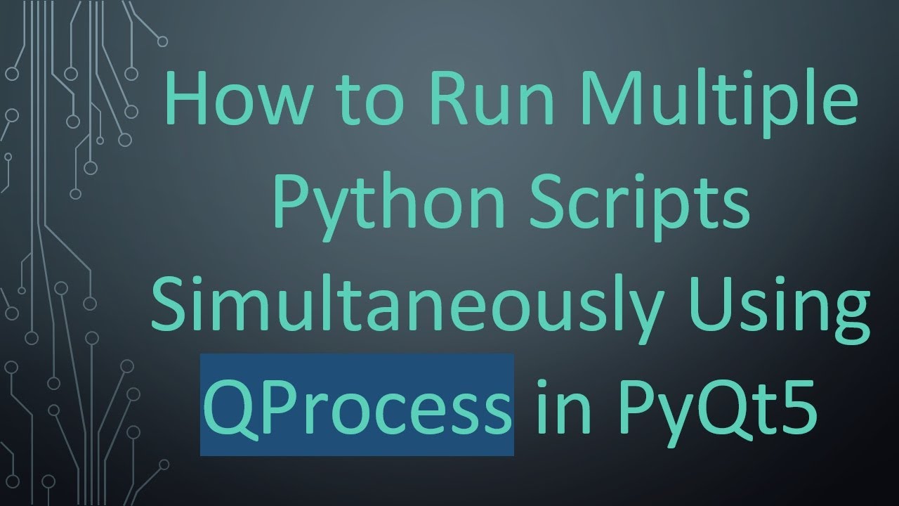 How to Run Multiple Python Scripts Simultaneously Using QProcess in PyQt5
