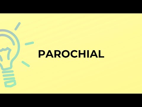 What is the meaning of the word PAROCHIAL?