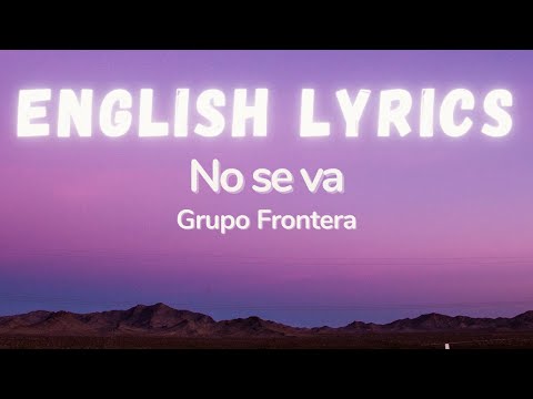 No se va - Grupo Frontera (ENGLISH Lyrics)