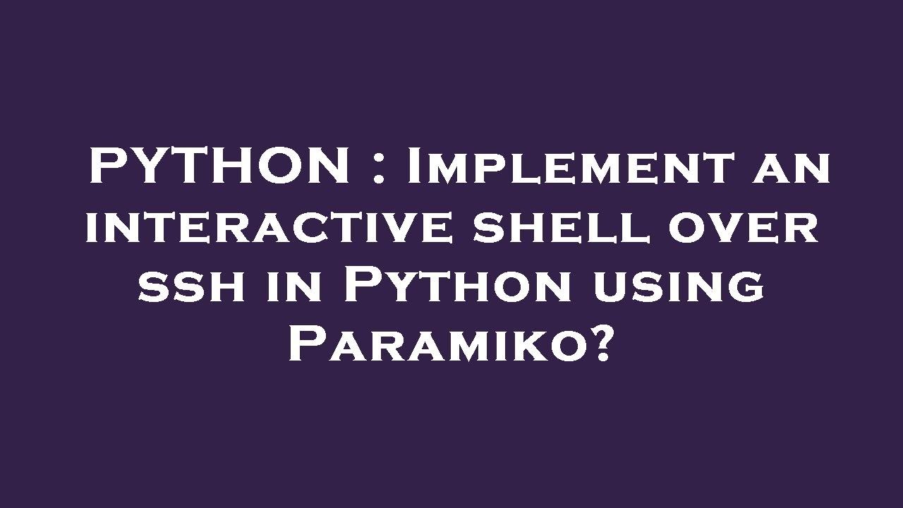 PYTHON : Implement an interactive shell over ssh in Python using Paramiko?