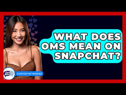 What Does OMS Mean On Snapchat? - Everyday-Networking