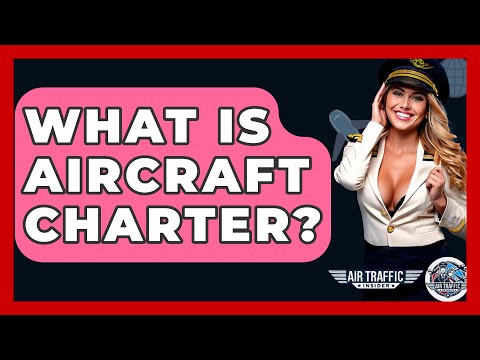 What Is Aircraft Charter? - Air Traffic Insider