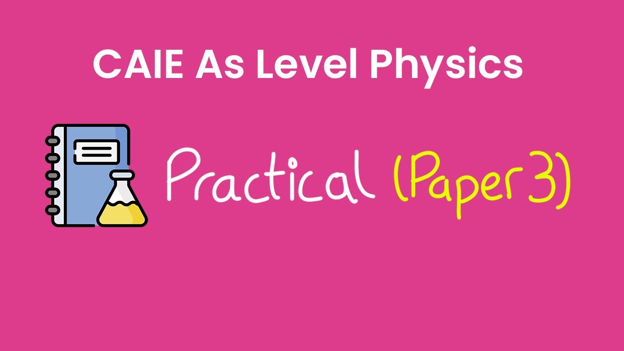 As Level Physics (9702) | Paper 3 | Practical