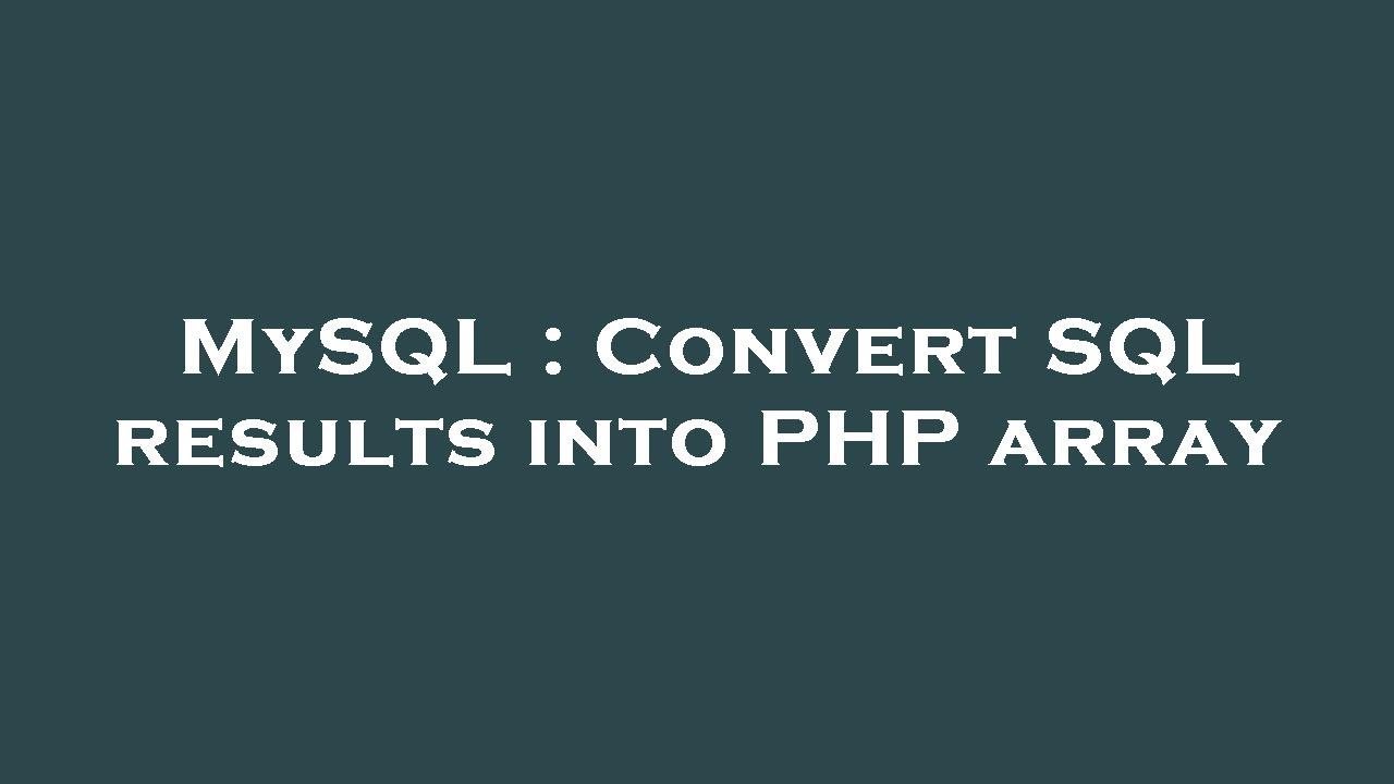 MySQL : Convert SQL results into PHP array