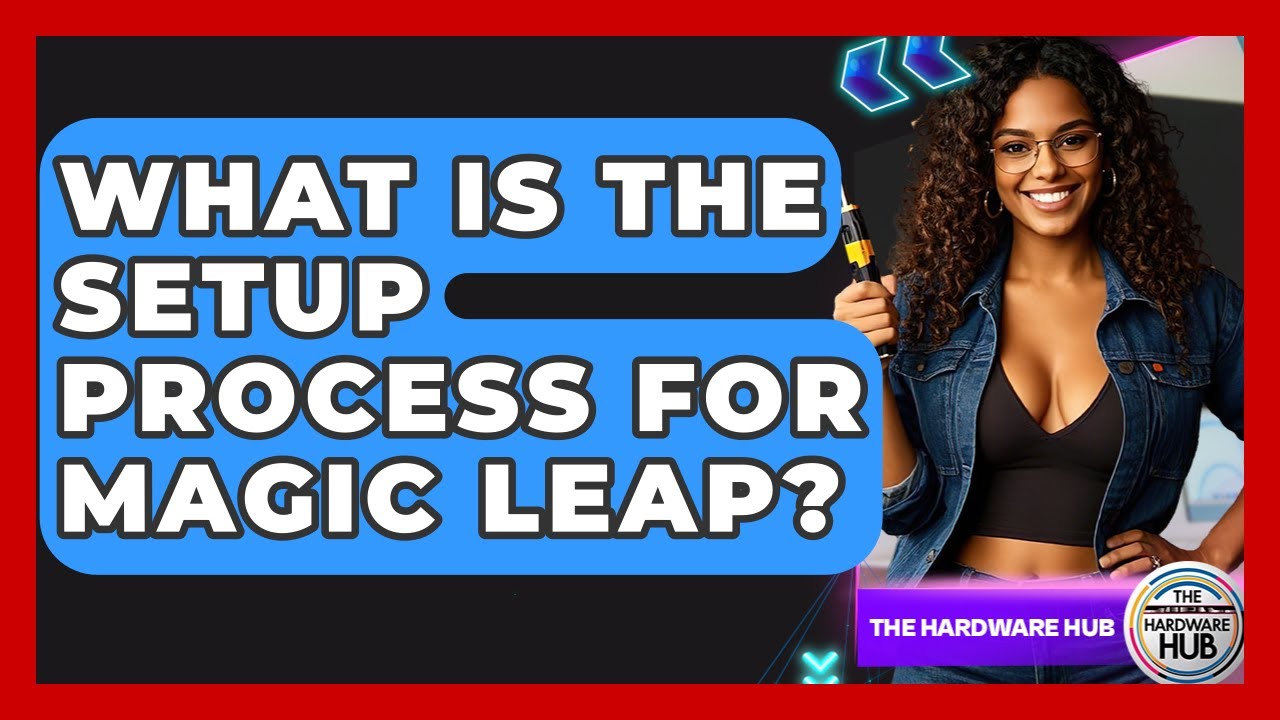 What Is The Setup Process For Magic Leap? - The Hardware Hub