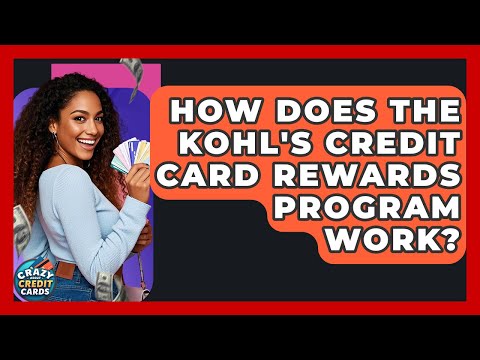 How Does The Kohl's Credit Card Rewards Program Work? - Crazy About Credit Cards