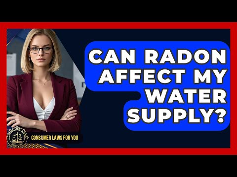 Can Radon Affect My Water Supply? - Consumer Laws For You
