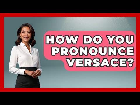 How Do You Pronounce Versace? - Designer Brands Spotlight