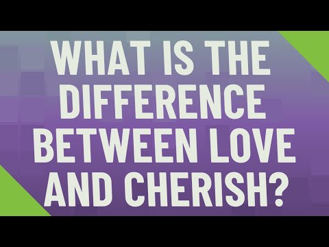 What is the difference between love and cherish?