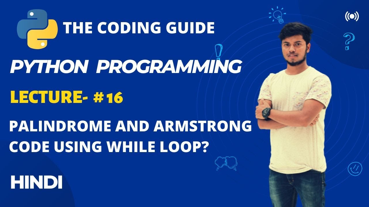 Lecture- #16 | PALINDROME AND ARMSTRONG CODE USING WHILE LOOP | Python Tutorials For Beginners