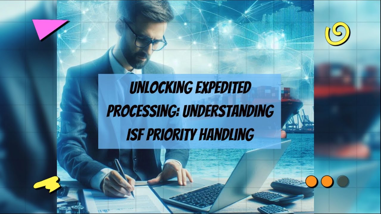 Unlocking Expedited Processing: Understanding ISF Priority Handling