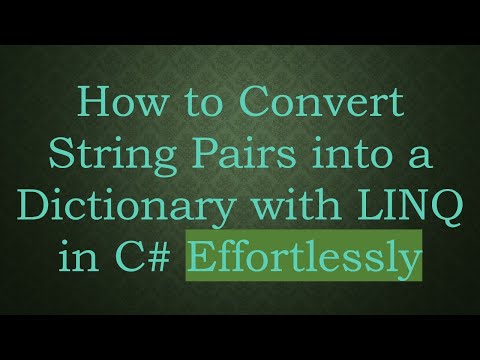 How to Convert String Pairs into a Dictionary with LINQ in C# Effortlessly