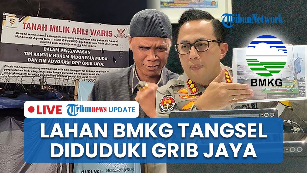 LIVE: Kronologi Lahan BMKG di Tangsel Diduduki GRIB Jaya, Ormas Hercules Dilaporkan ke Polisi ...