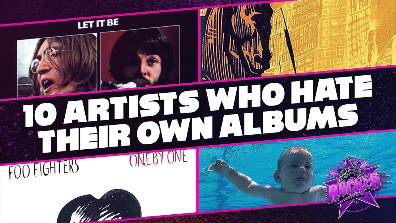 10 Artists Who Hate Their Own Albums - Rocked