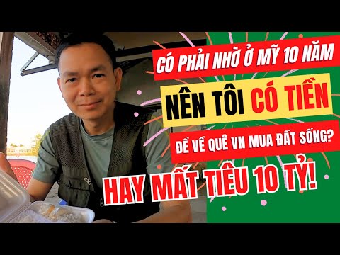 Có phải nhờ đi Mỹ 10 mới có tiền mua đất về VN sống lúc tuổi già không