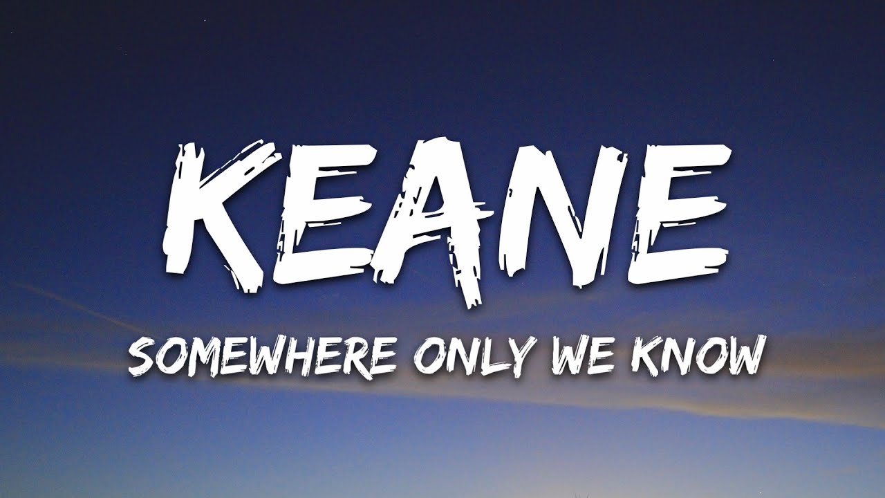 Keane - Somewhere Only We Know (Lyrics)