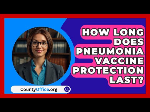 How Long Does Pneumonia Vaccine Protection Last? - CountyOffice.org