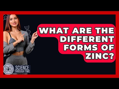 What Are The Different Forms Of Zinc? - Science Through Time