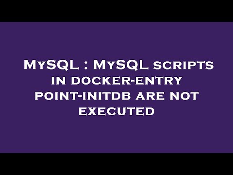 MySQL : MySQL scripts in docker-entrypoint-initdb are not executed