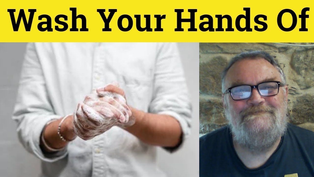 🔵Wash Your Hands Of Meaning - Wash One's Hands Of Definition - Wash Your Hands Of Examples Metaphors