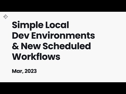 Simple Local Dev Environments & New Scheduled Workflows