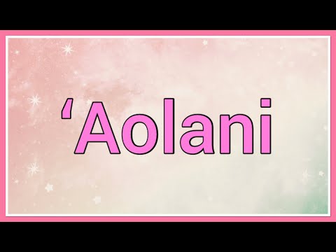 ‘Aolani Baby name girl 🎀 , origin, meanings, variations