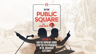 [WATCH] In the Public Square with John Nery: Can SC stop postponement ...