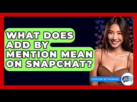 What Does Add By Mention Mean On Snapchat? - Everyday-Networking