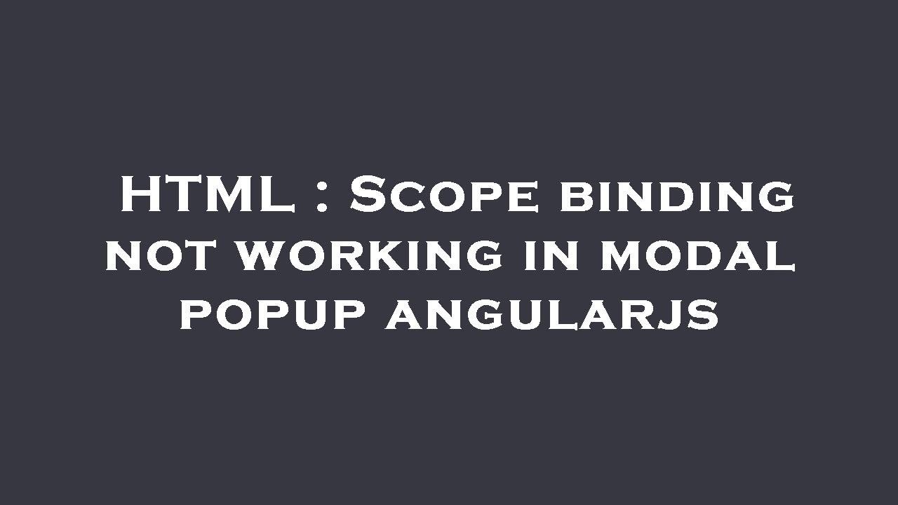 HTML : Scope binding not working in modal popup angularjs