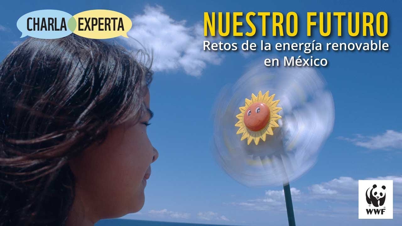 Nuestro futuro: retos de la energía renovable en México | Charla experta