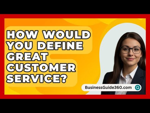 How Would You Define Great Customer Service? - BusinessGuide360.com