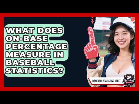 What Does On-Base Percentage Measure in Baseball Statistics? | Baseball Statistics Vault News