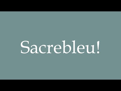 How to Pronounce ''Sacrebleu!'' Correctly in French