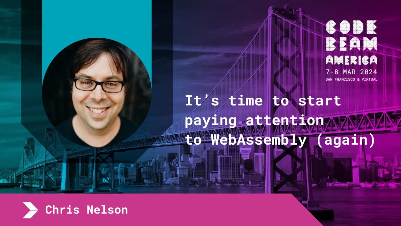 It’s time to start paying attention to WebAssembly (again) - Chris Nelson | Code BEAM America ...