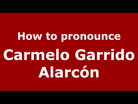 How to pronounce Carmelo Garrido Alarcón (Spain/Spanish) - PronounceNames.com