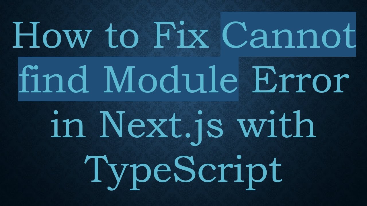 How to Fix Cannot find Module Error in Next.js with TypeScript