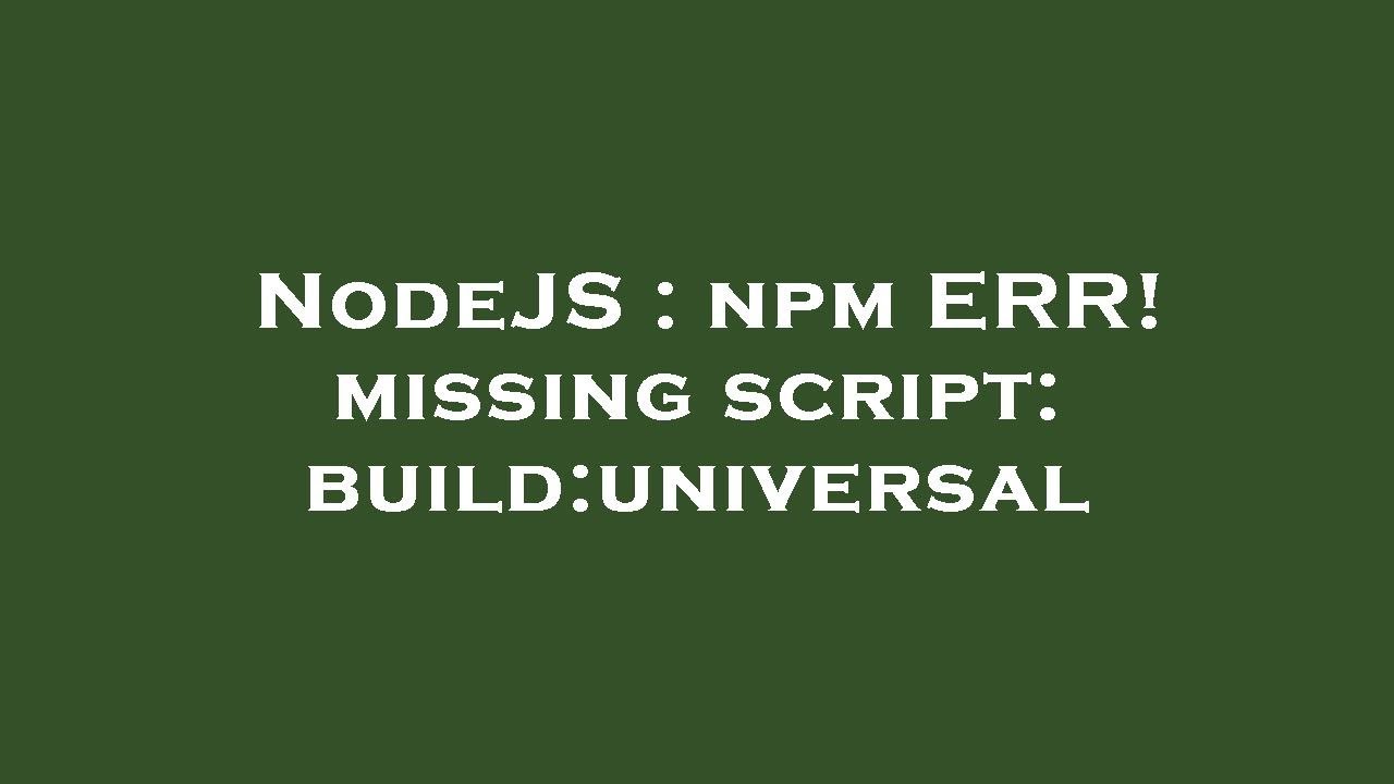 NodeJS : npm ERR! missing script: build:universal