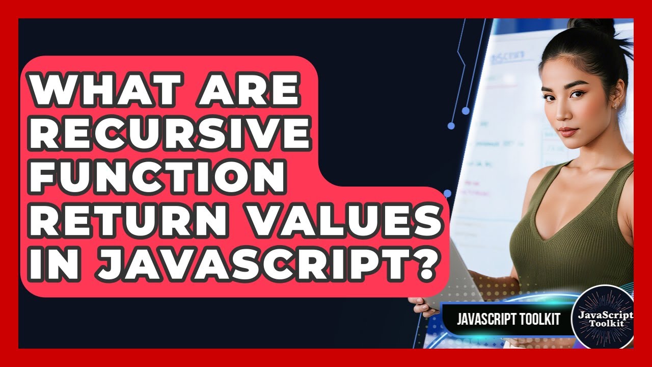 What Are Recursive Function Return Values In JavaScript? - JavaScript Toolkit