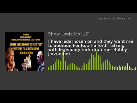 I have lederhosen on and they want me to audition For Rob Halford. Talking with legendary rock drumm