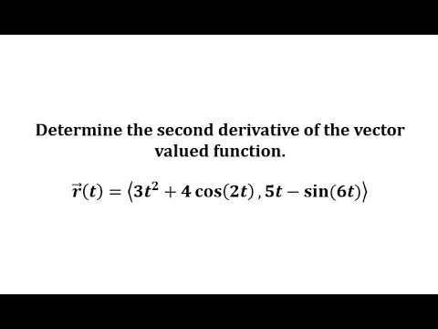 Determine the Second Derivative of a Vector Valued Function | Math Help ...