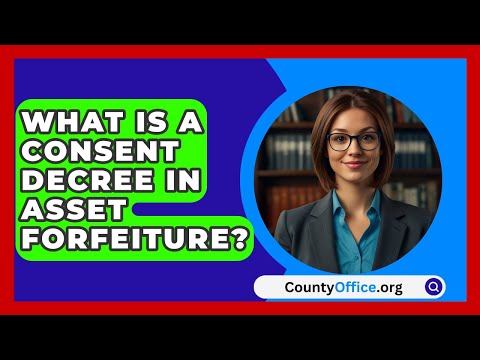 What Is A Consent Decree In Asset Forfeiture? - CountyOffice.org
