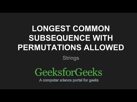 Learn Longest common subsequence with permutations allowed | GeeksforGeeks - Mind Luster